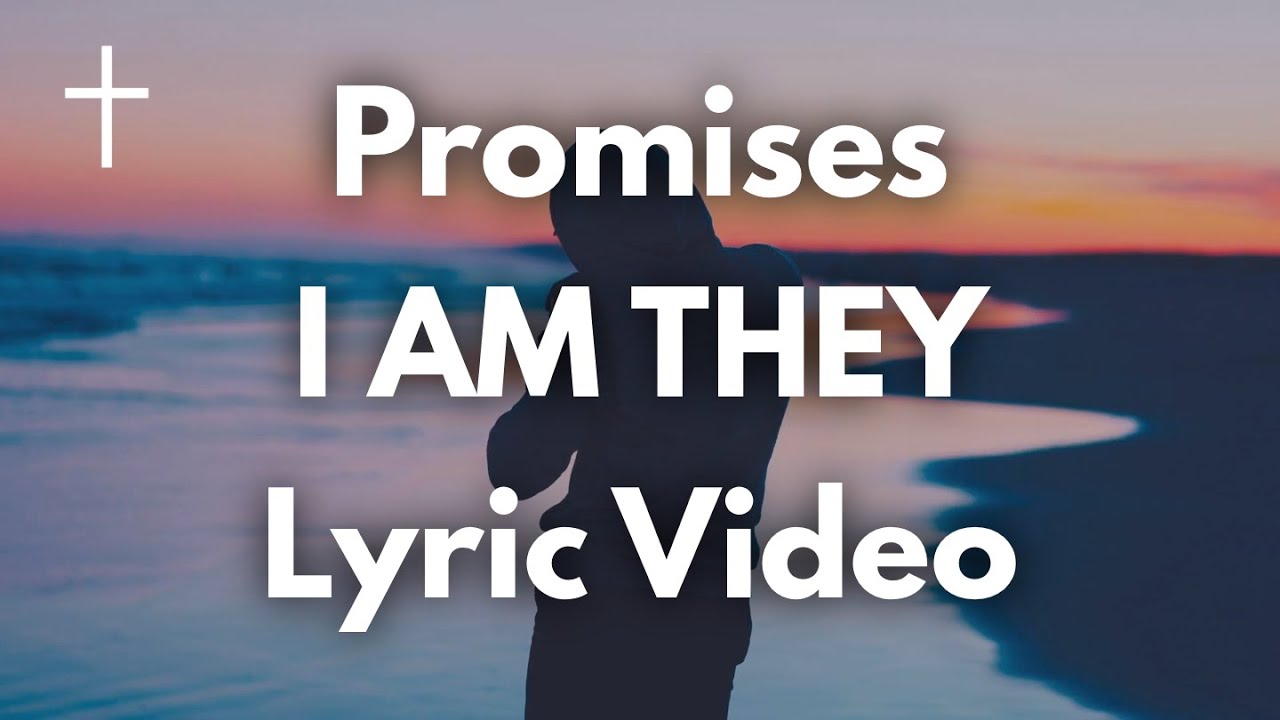 Promises - I AM THEY Lyrics - YouTube
