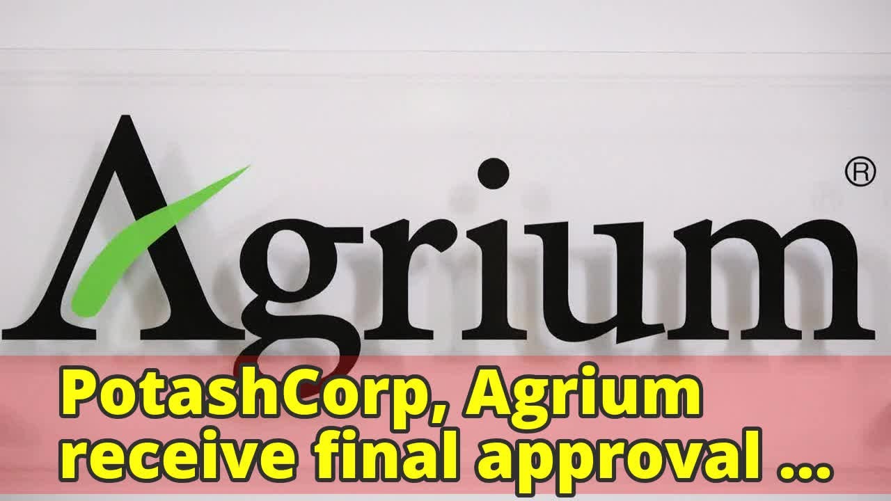 PotashCorp, Agrium receive final approval for merger - YouTube