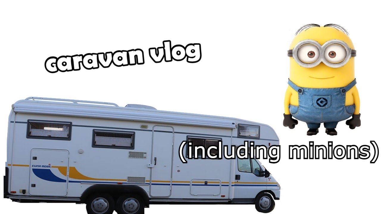 My friends caravan vlog including MINIONS - YouTube