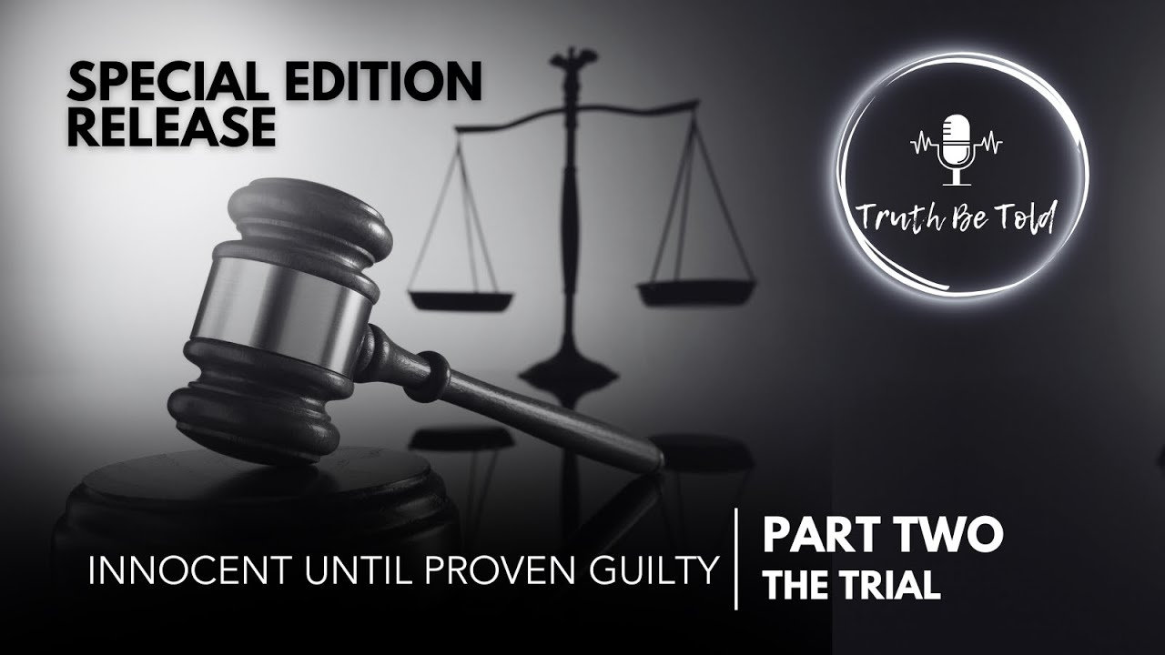 Special Edition: Innocent Until Proven Guilty: Part 2 - The Trial - YouTube