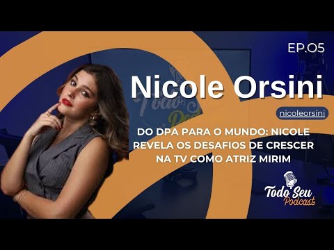 Do DPA Para o Mundo: Nicole Orsini Revela Tudo e o Desafio de Crescer na TV |EP.05 @todoseupodcast