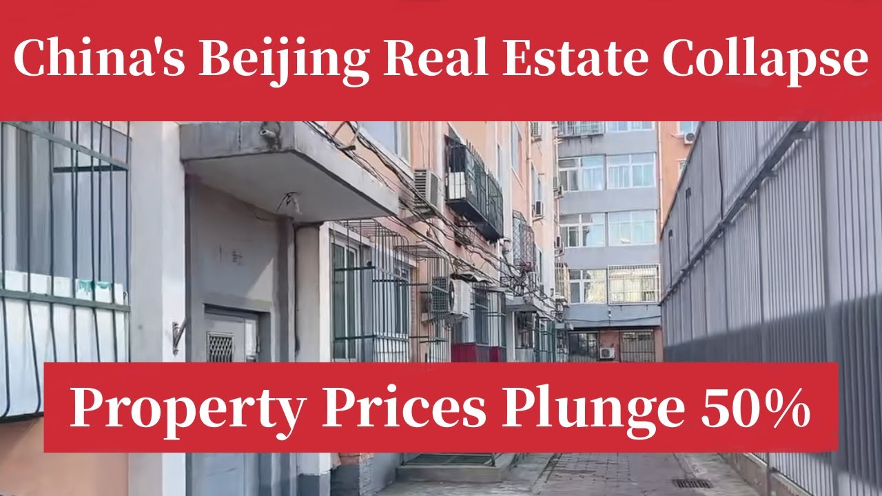 China's Beijing Real Estate Collapse: Property Prices Plunge 50% ...