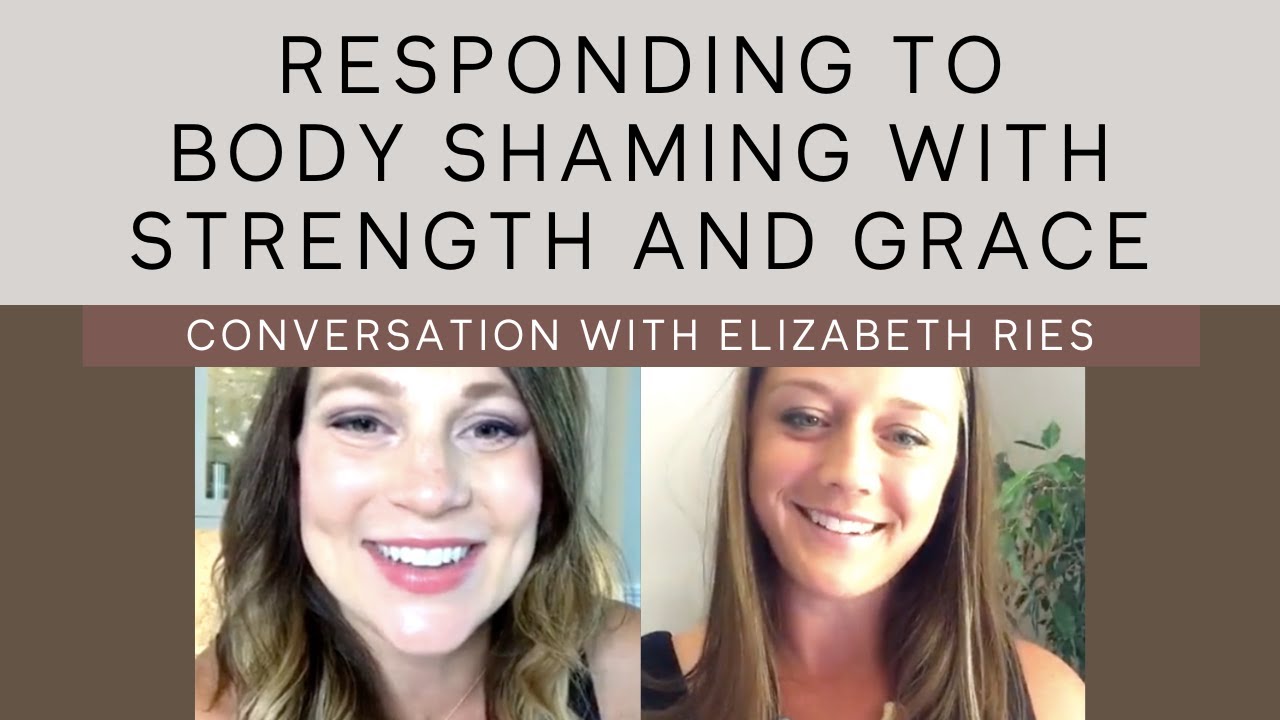 Elizabeth Ries on Responding to Body Shaming With Strength and Grace ...
