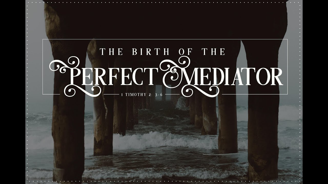 (Sermon) The Birth of the Perfect Mediator - YouTube