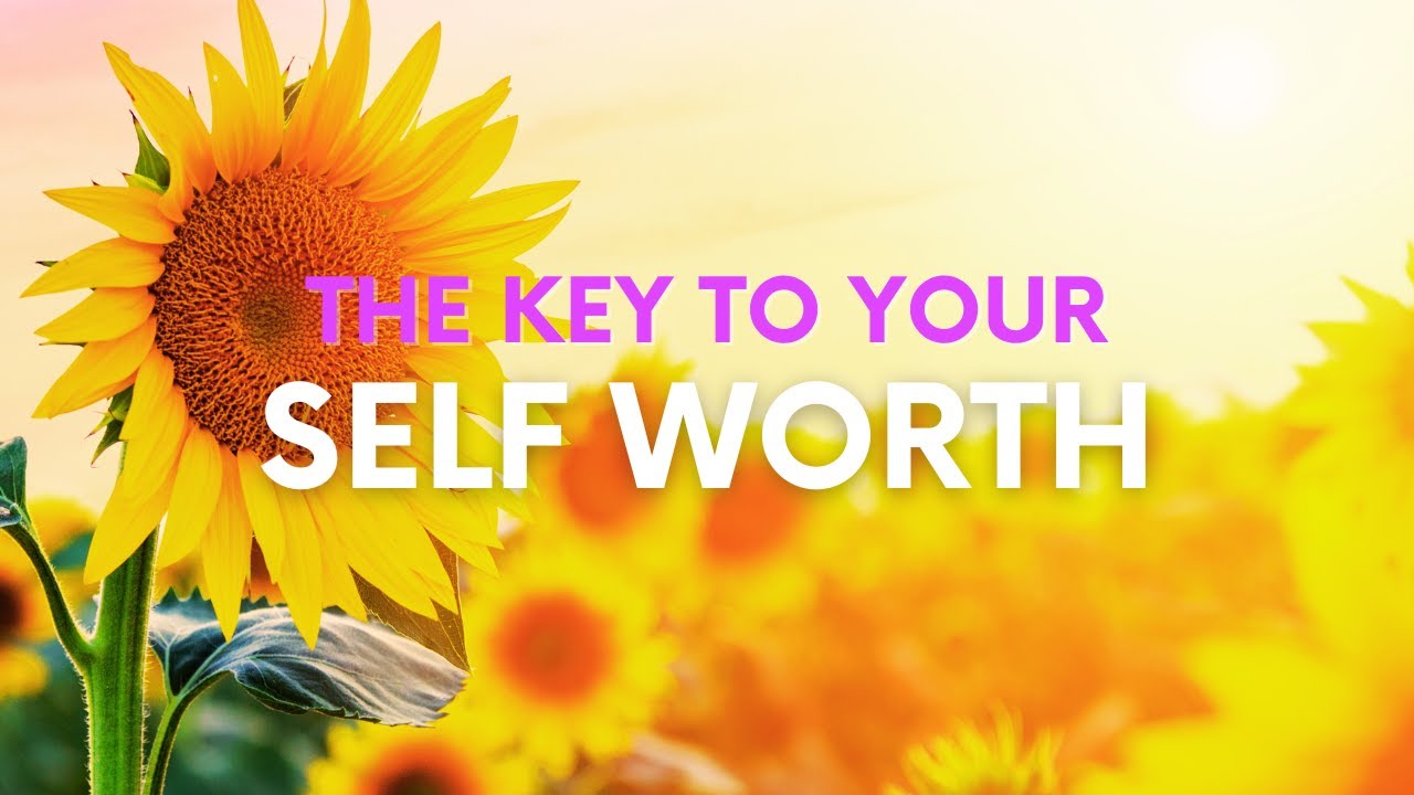 The Key to Your Self Worth - YouTube