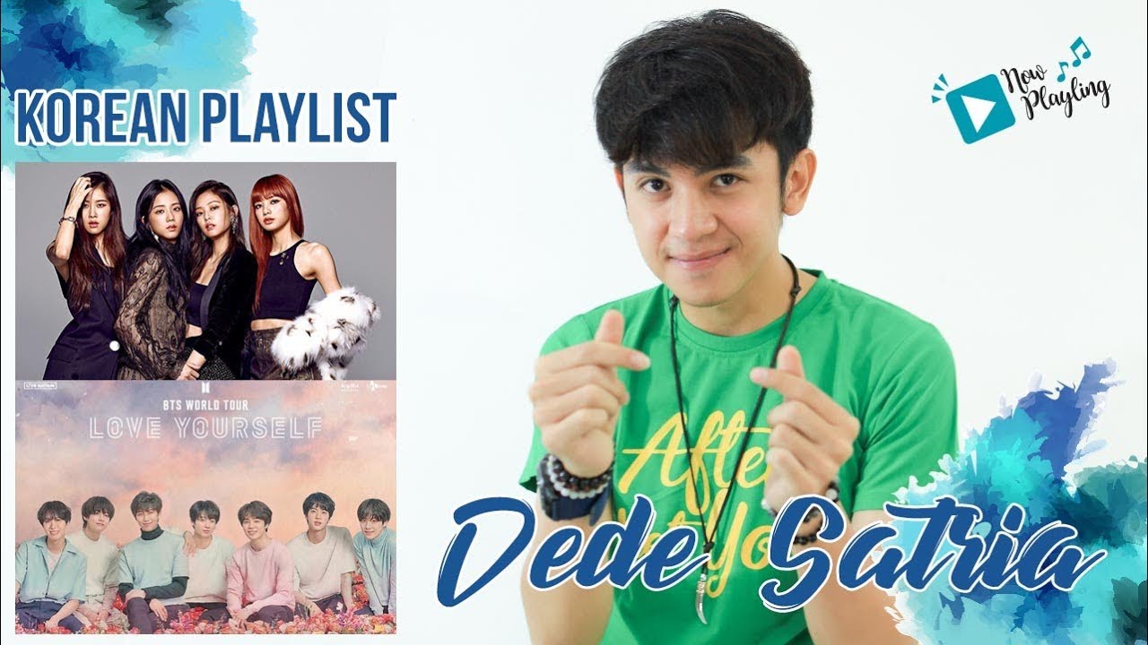 Korean Playlist Dede Satria, Blackpink & BTS Jadi Favorit? - YouTube
