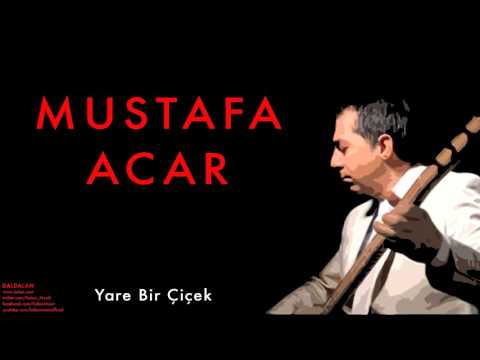 Mustafa Acar - Yare Bir Çiçek [   Daldalan © 2011 Kalan Müzik ]