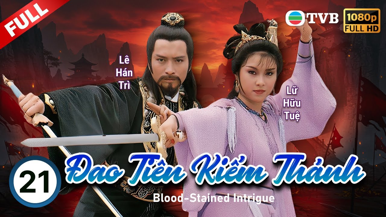 TVB lồng tiếng Đao Tiên Kiếm Thánh (Blood Stained Intrigue) 21/40 | Âu ...