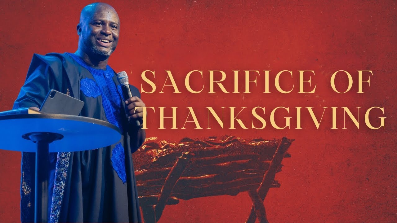 The Sacrifice Of Thanksgiving | Pastor Timothy - YouTube