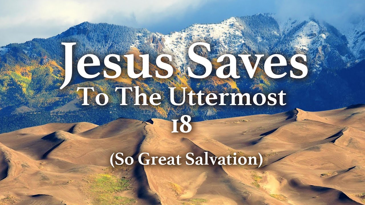Jesus Saves To The Uttermost 18 (So Great Salvation) | Le Yonn ...