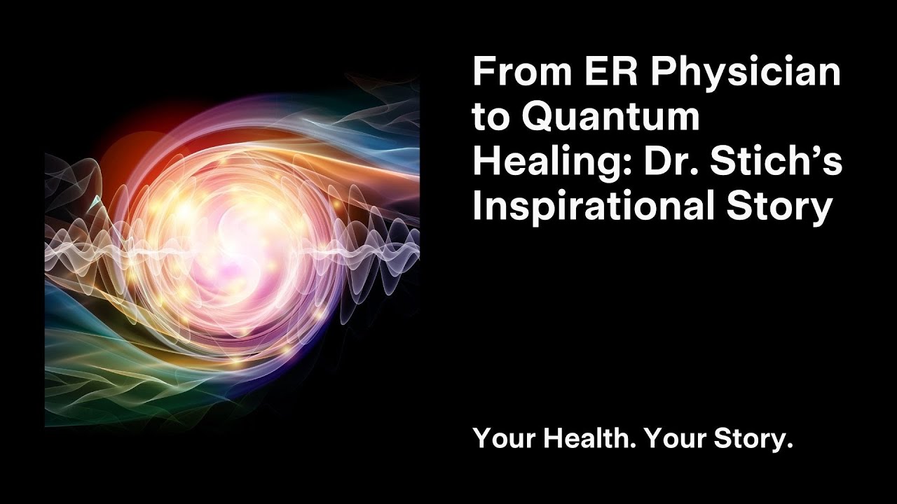From ER Physician to Quantum Healing: Dr. Stich’s Inspirational Story ...
