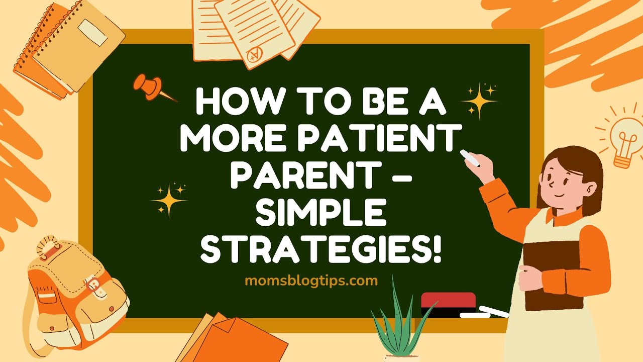 How to Be a More Patient Parent – Simple & Effective Strategies Every ...