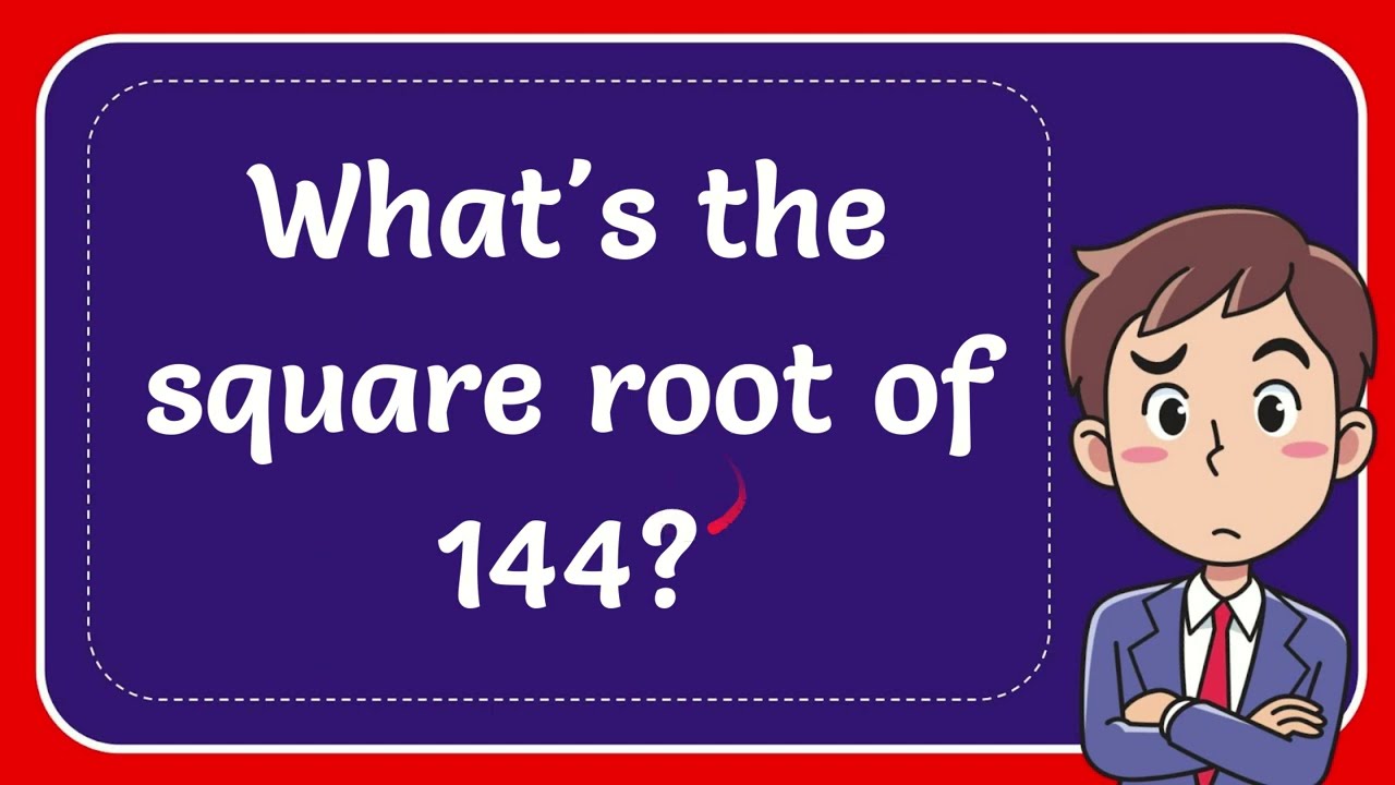 What s The Square Root Of 144 YouTube What s The Square Root Of 144 YouTube