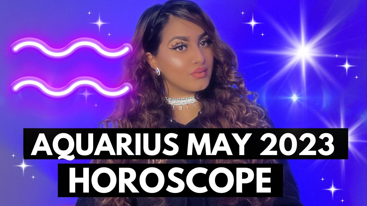 AQUARIUS MAY 2023 HOROSCOPE 🔮 GET READY TO MOVE LIKE THE AIR # ...