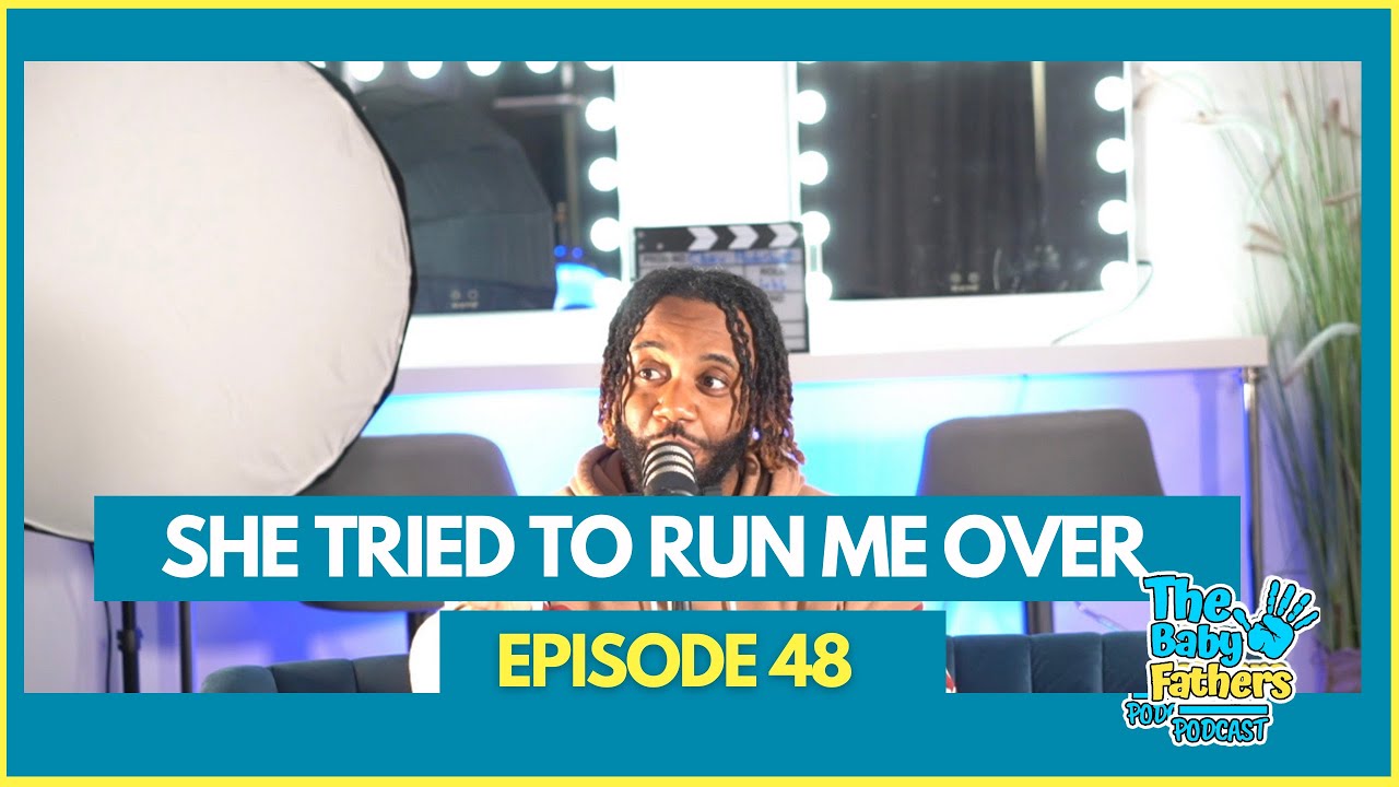 SHE TRIED TO RUN ME OVER | The Baby Fathers Podcast | EP 48 - YouTube