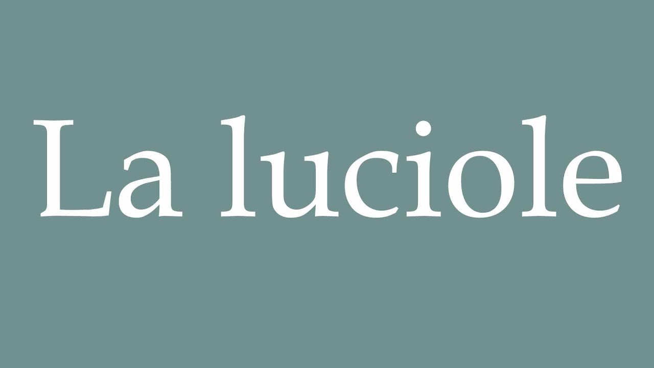 How to Pronounce ''La luciole'' (The firefly) Correctly in French - YouTube