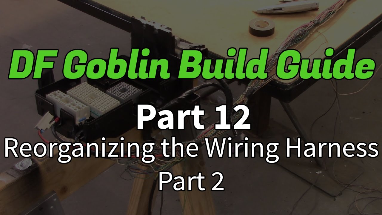 DF Goblin Build Guide Part 12 - Reorganizing the Wiring Harness, Part 2 ...