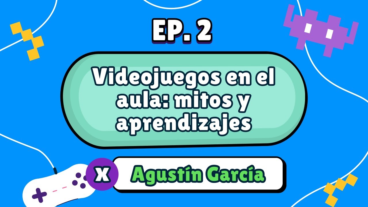 02 | Videojuegos en el aula: mitos y aprendizajes, con Agustín García - YouTube