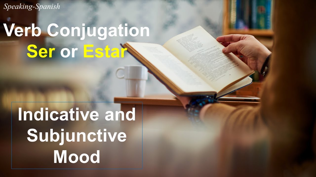 LEARN The Verb SER or ESTAR In The Indicative and Subjunctive Mood ...