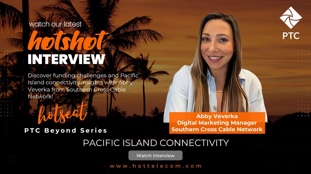 PTC Beyond HOTShot series – Pacific Islands connectivity with Southern ...