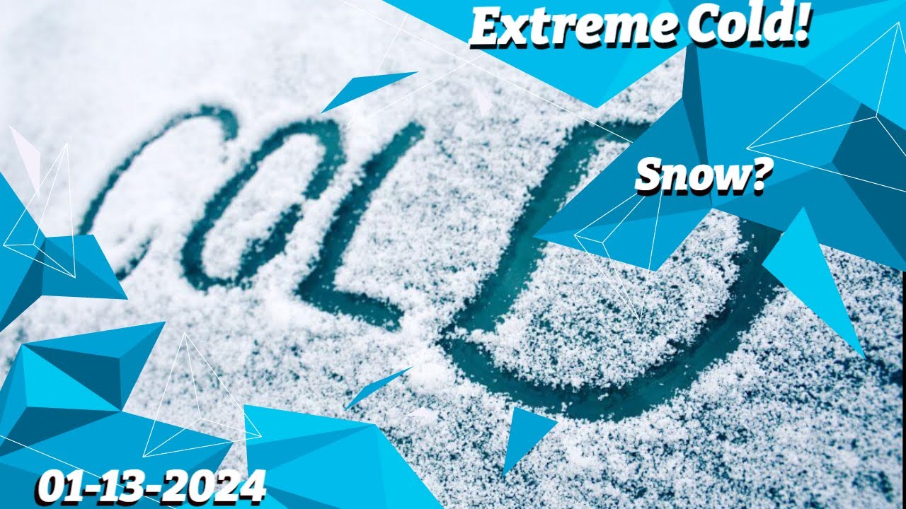 Extreme Cold! Snow? 01-13-2024 - YouTube