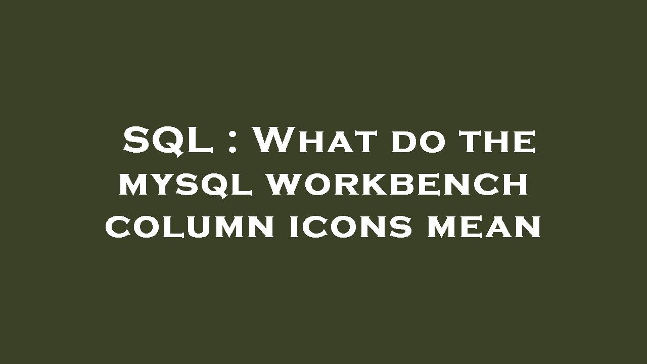 SQL : What do the mysql workbench column icons mean - YouTube