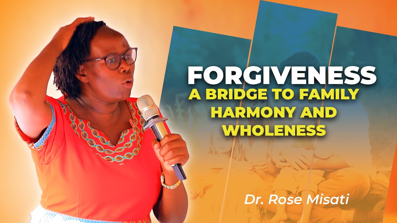 The Healing Power Of Forgiveness In The Family by Dr Rose Misati - YouTube