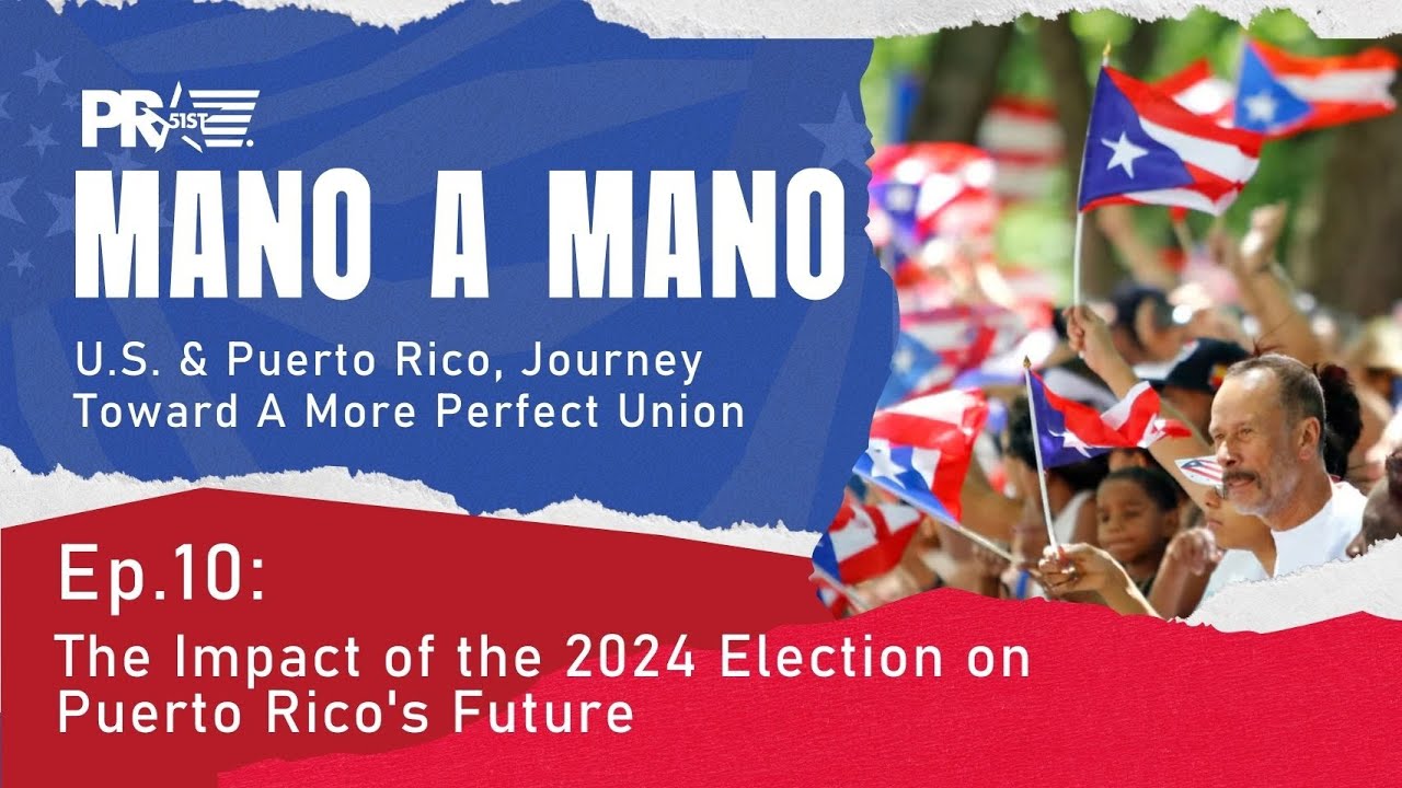 The Impact of the 2024 Election on Puerto Rico's Future | Mano a Mano ...