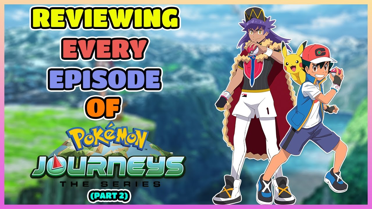 Every Episode of Pokemon Journeys Reviewed (Part 2) - YouTube