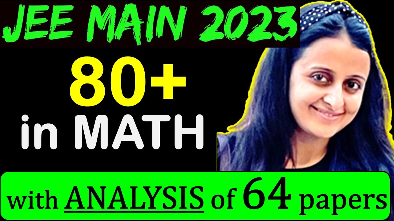 JEE Main 2023 | Score 80+ in MATH | 99 %ile Most Genuine Strategy ...