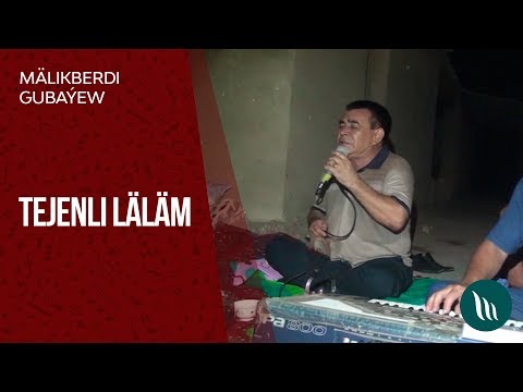 Mälikberdi Gubaýew - Tejenli Läläm