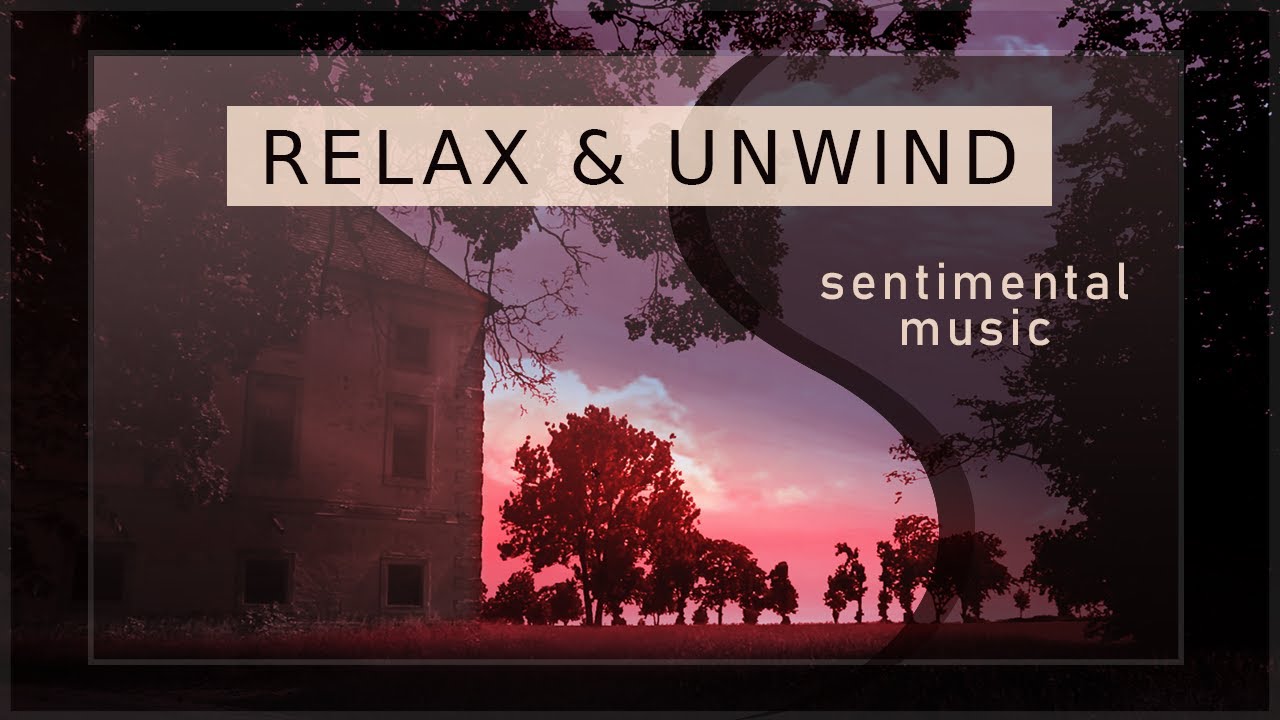 Sentimental Music | RELAX & UNWIND | Soft Relaxation | SLEEP ...