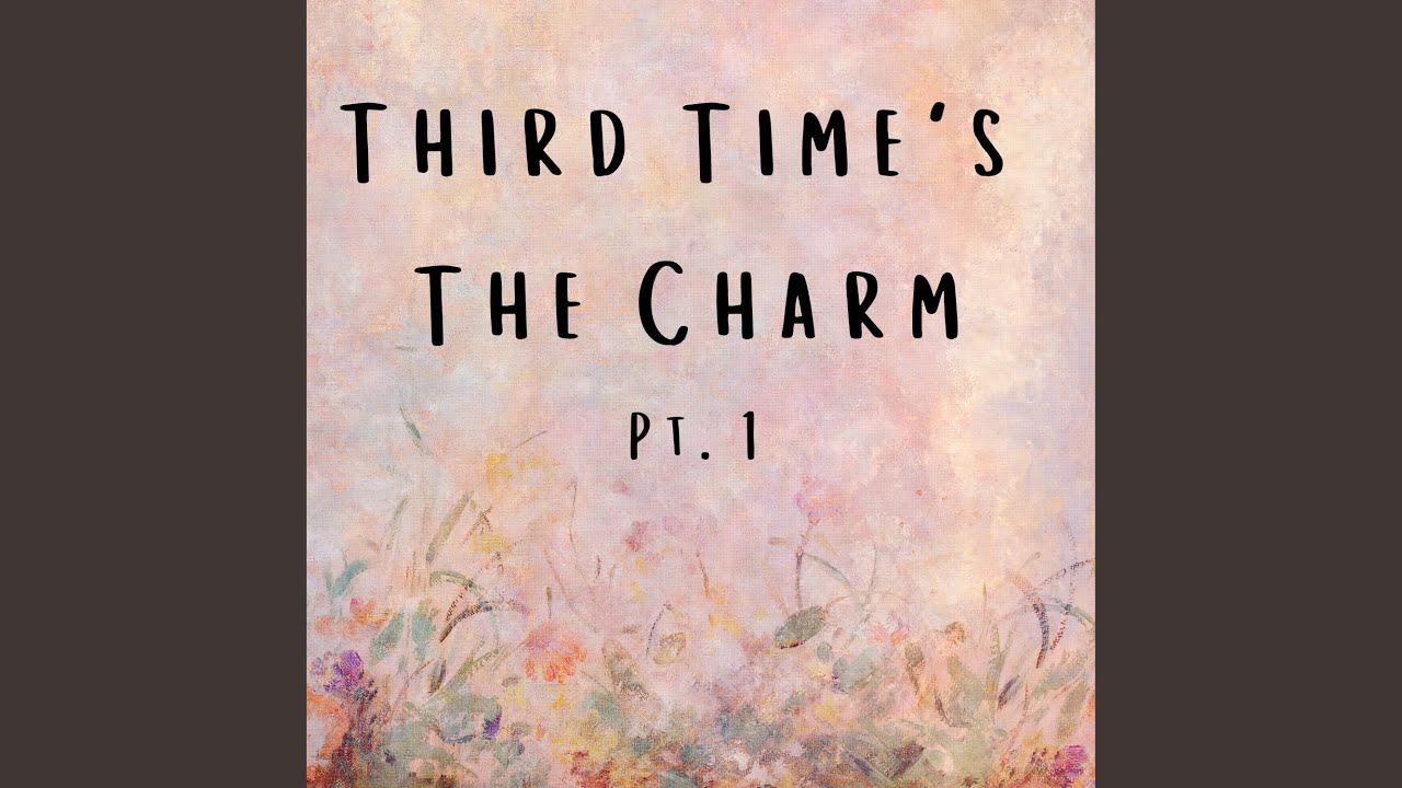 Third Time's The Charm, Pt. 1 - YouTube
