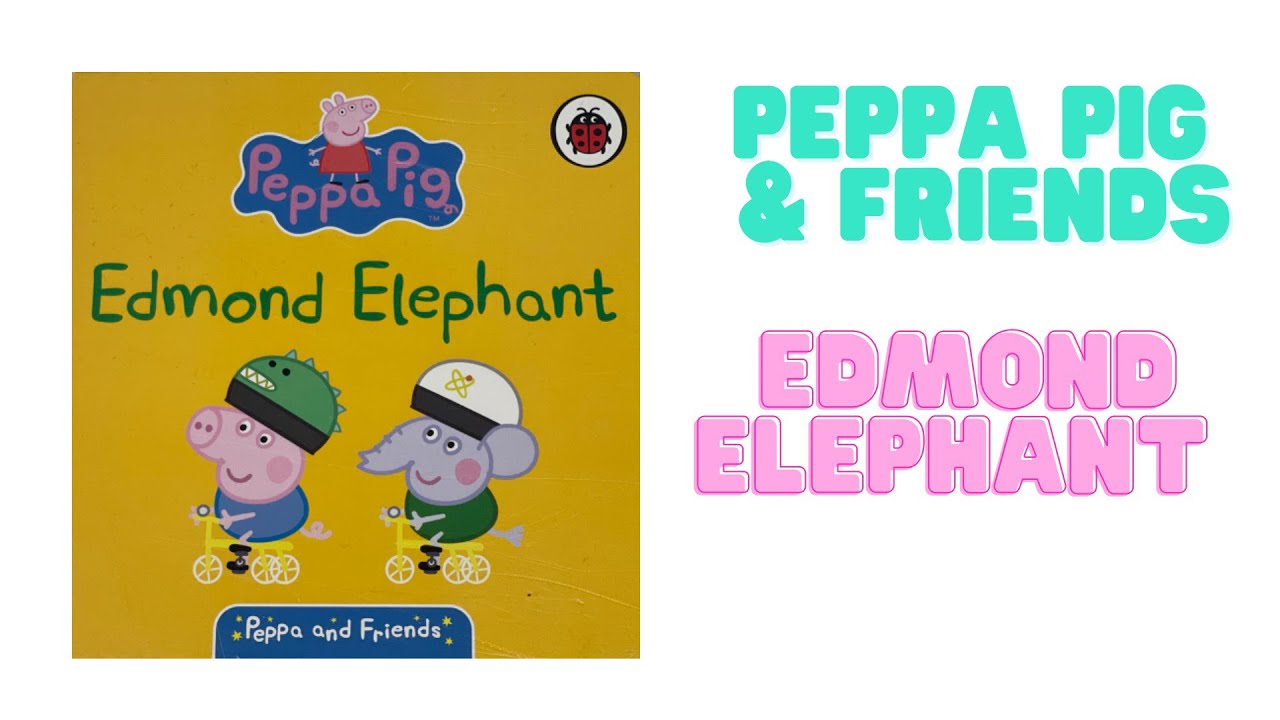Peppa Pig & Friends - Edmond Elephant - YouTube
