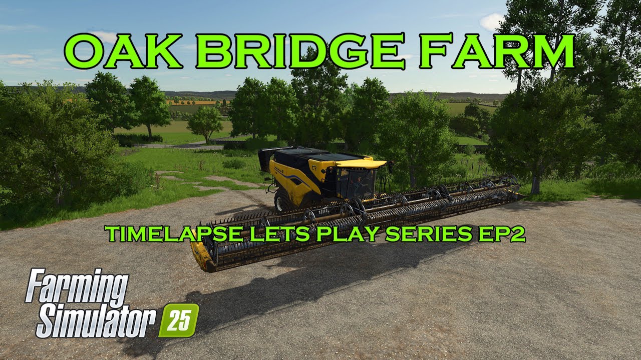 FS25 TIMELAPSE OAK BRIDGE FARM LETS PLAY EP2 - YouTube