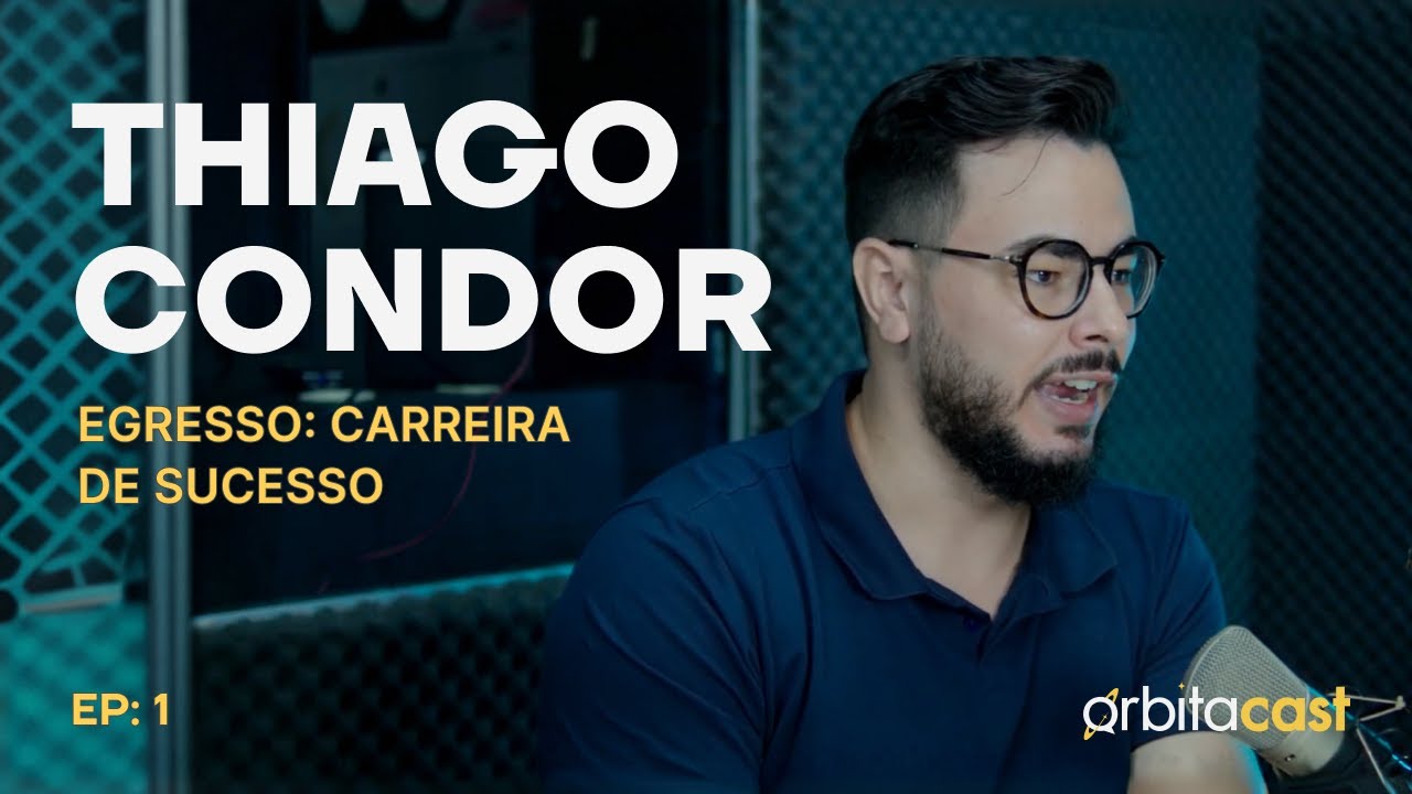 CARREIRA DE SUCESSO COM THIAGO CONDOR: DESAFIOS, CONQUISTAS E CONSELHOS | ORBITACAST EP 1 - YouTube