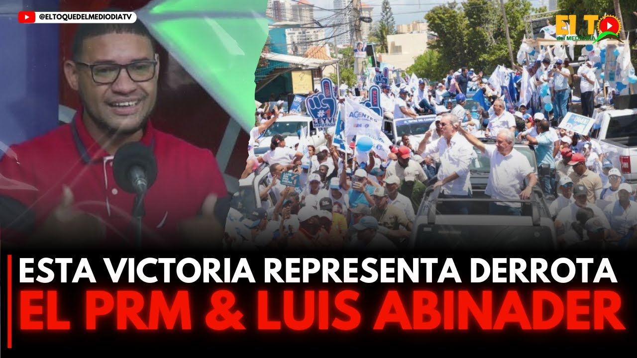 ESTA VICTORIA REPRESENTA DERROTA PARA EL PRM & LUIS ABINADER (YOEL ...