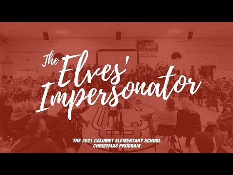 The Elves' Impersonator | 2021 Calumet Elementary Christmas Program ...