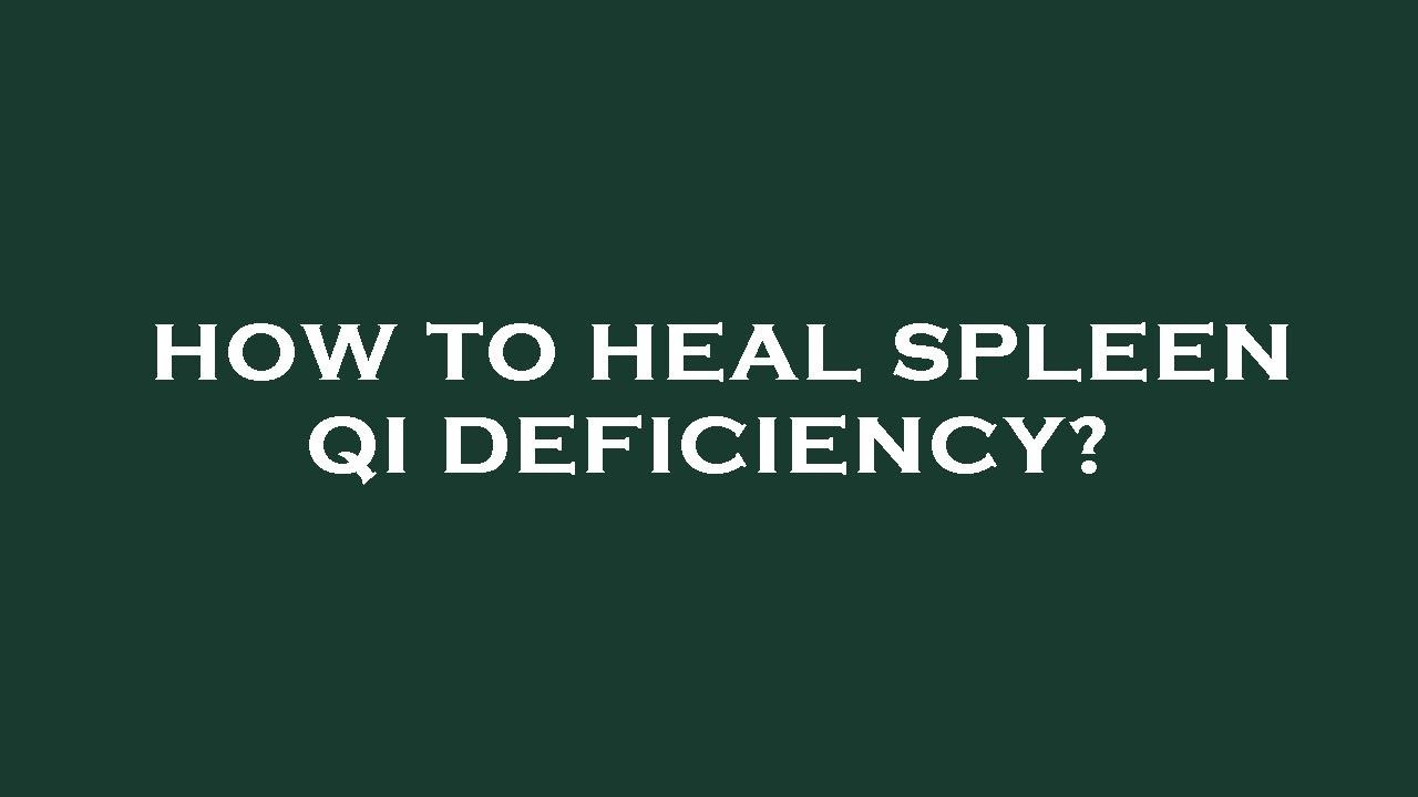How to heal spleen qi deficiency? - YouTube