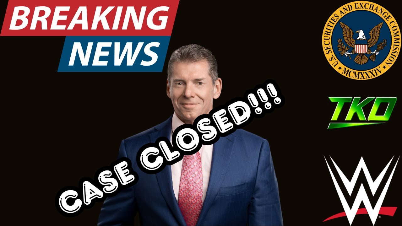BREAKING NEWS: SEC CASE AGAINST VINCE MCMAHON CLOSED!! - YouTube