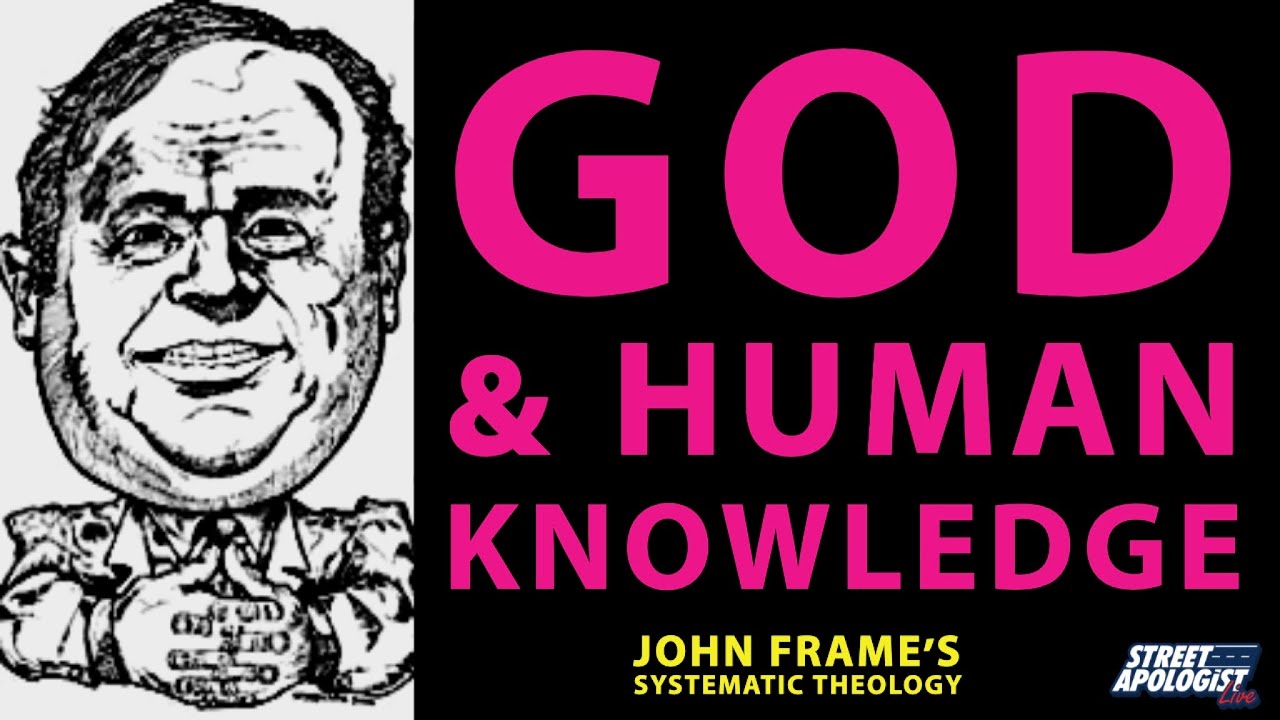 "God & Human Knowledge" John Frame, Systematic Theology - YouTube