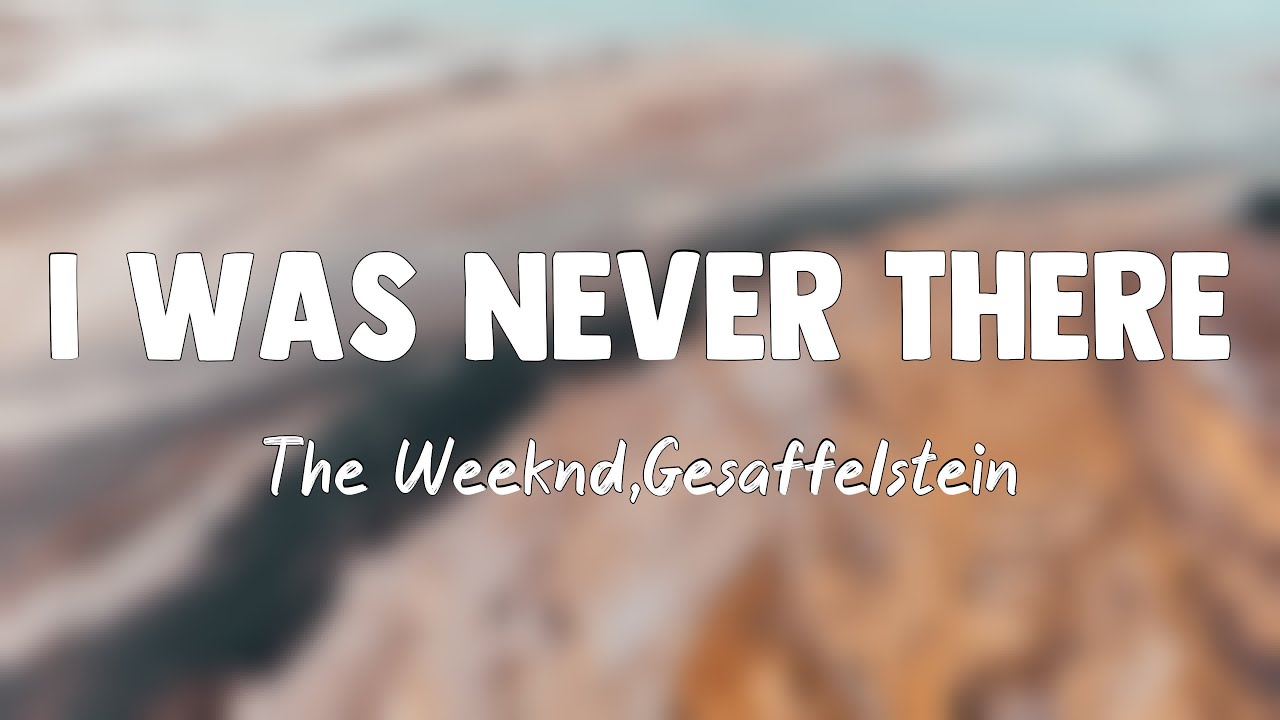 I Was Never There - The Weeknd,Gesaffelstein(Lyrics)🏆 - YouTube