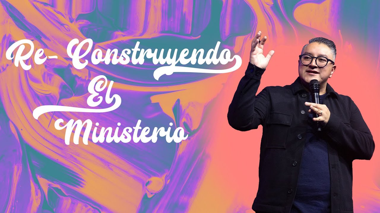 Re - Construyendo el ministerio - Pst. Marckin Galicia - YouTube