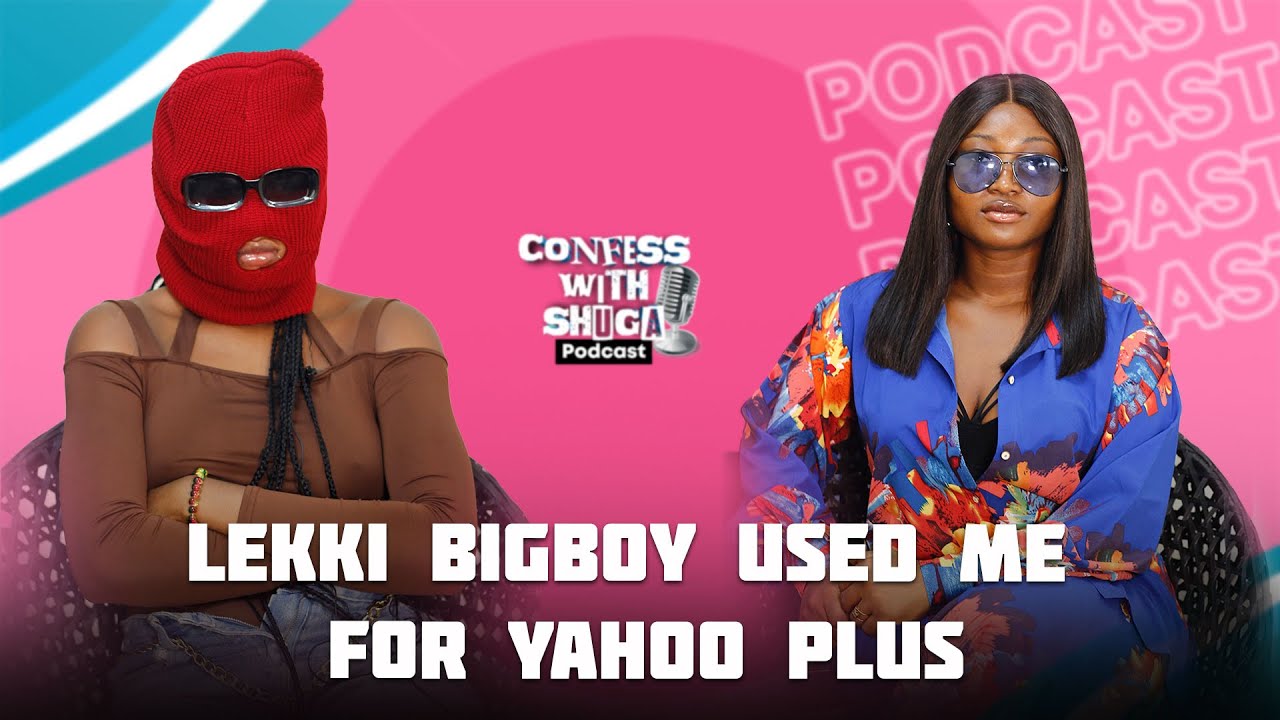 LEKKI BIG BOY USED ME FOR YAHOO PLUS (ConfesswithShuga Episode 6) - YouTube