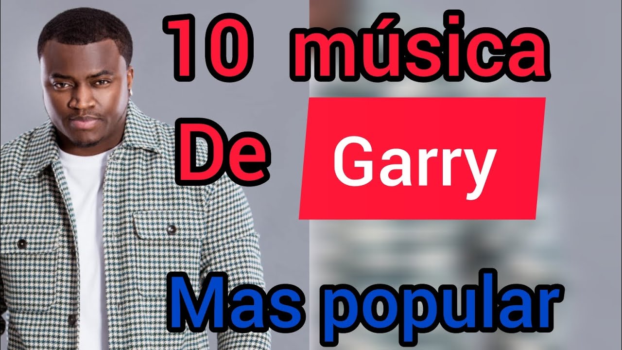 10 músicas de Garry mas ouvido na Cabo verde 🇨🇻 bem odja👀. - YouTube
