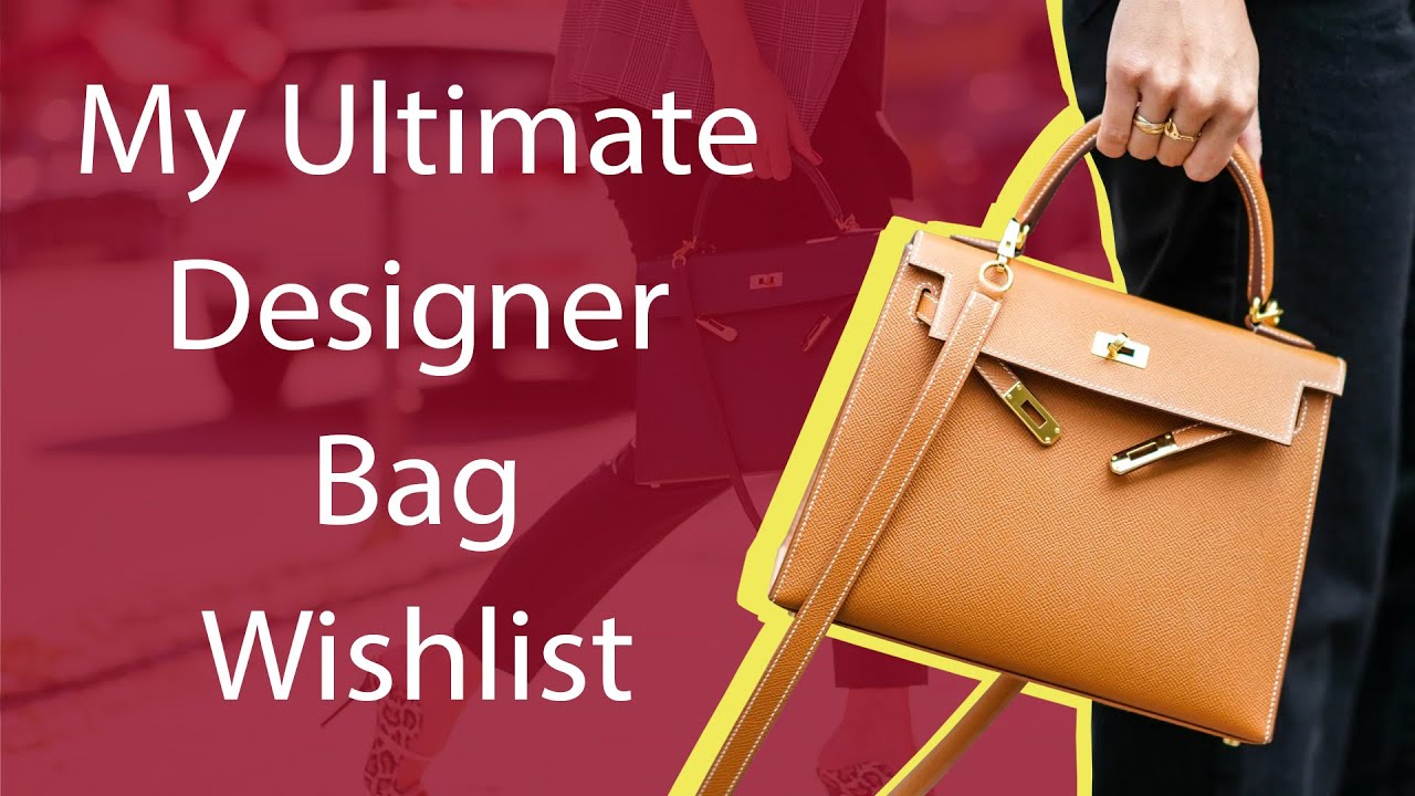 My Ultimate Designer Bag Wishlist - YouTube