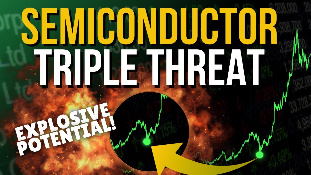 Triple Threat, 3 Semiconductor Stocks with Explosive Potential - YouTube