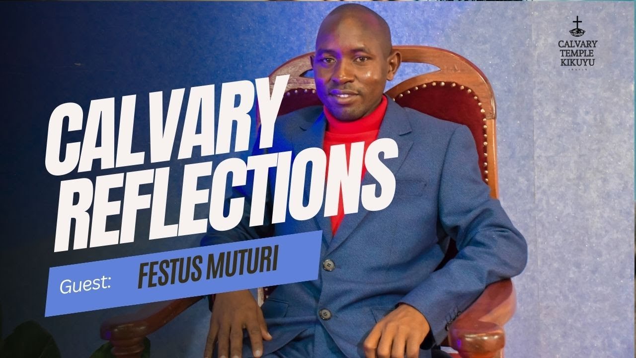 CALVARY REFLECTIONS - EP.2 FT. FESTUS MUTURI - YouTube