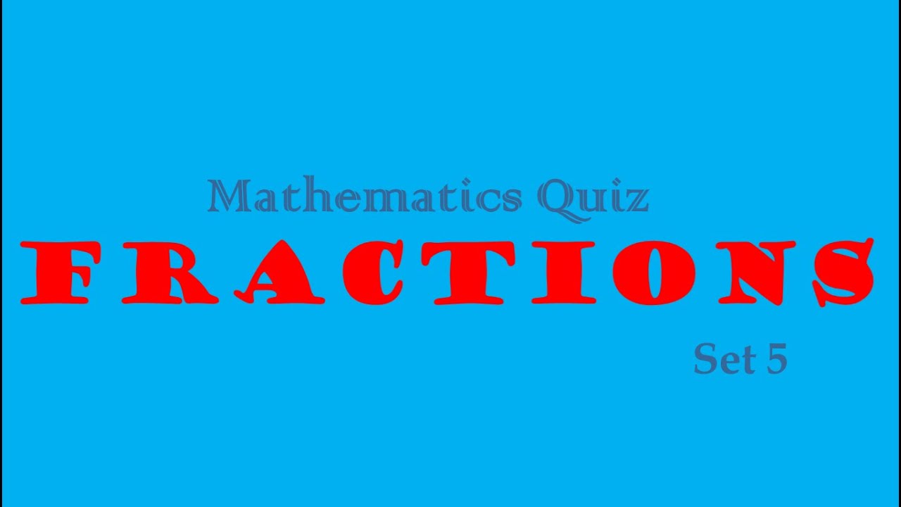Mathematics Quiz - Fractions (Set 5) - YouTube