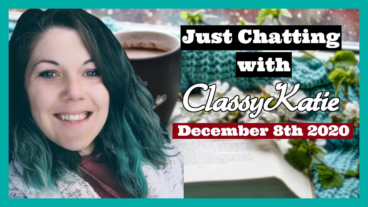 Just Chatting with ClassyKatie: December 8th 2020 - YouTube